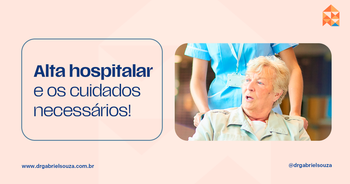 Alta hospitalar e os cuidados necessários! - Dr. Gabriel Souza | CRMSP ...